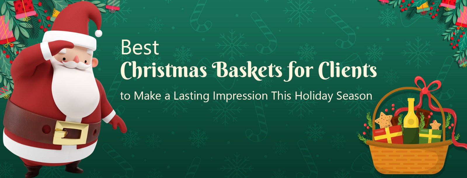 Best Christmas Baskets for Clients to Make a Lasting Impression This H