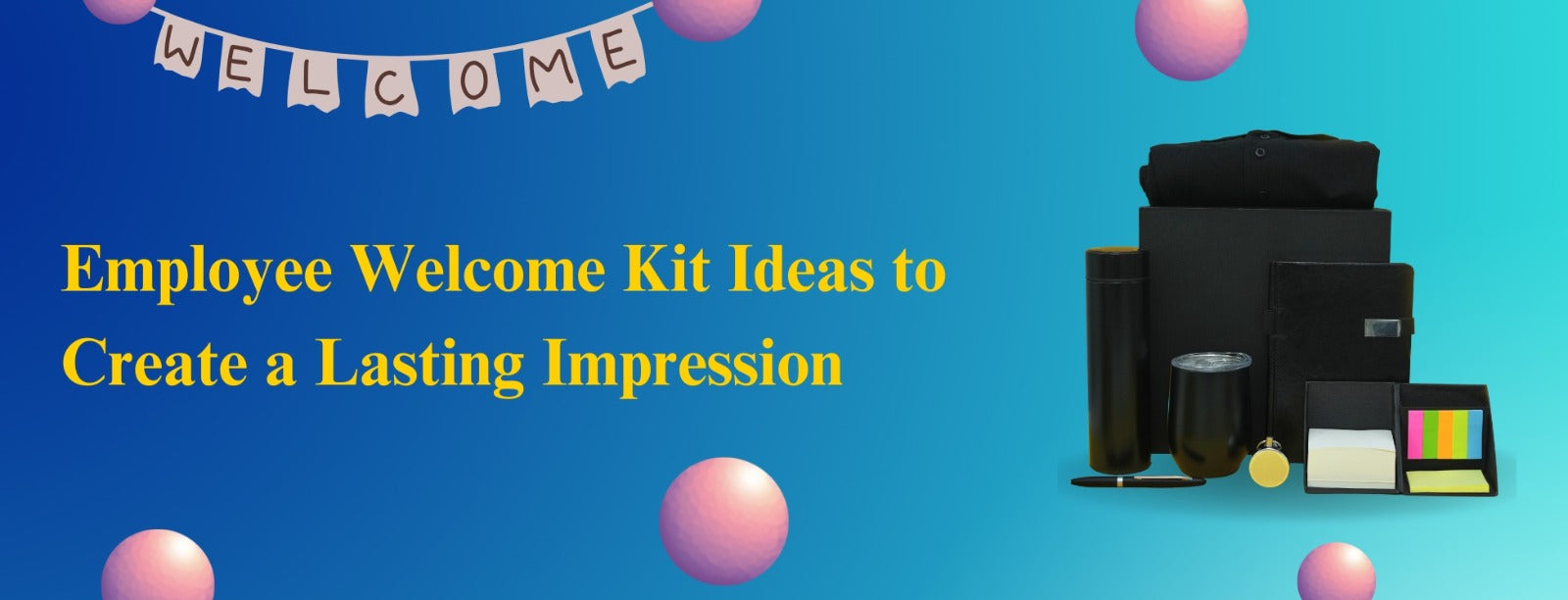 Employee Welcome Kit Ideas to Create a Lasting Impression